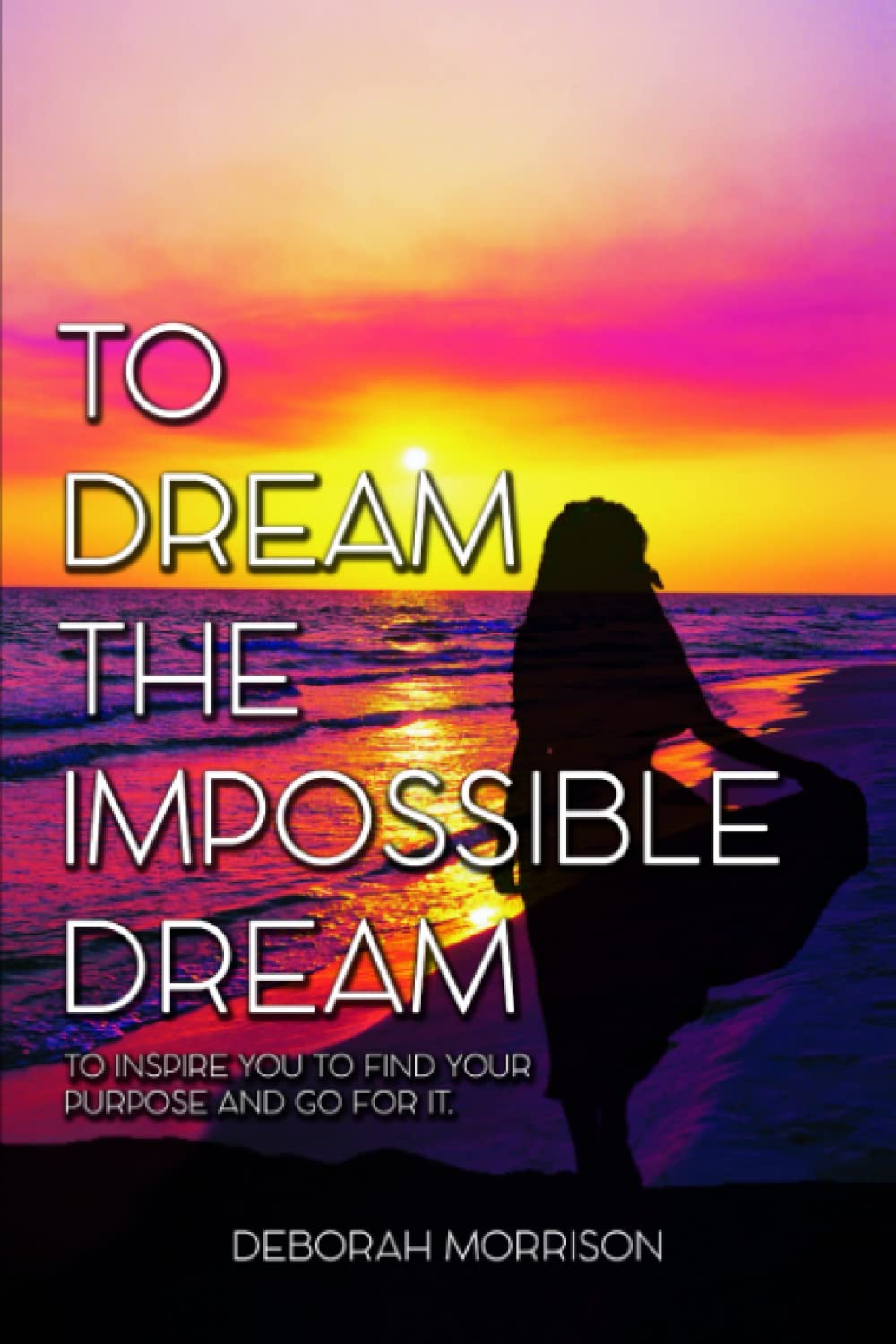 To Dream the Impossible Dream: Morrison, Deborah: 9781960397157: Amazon ...