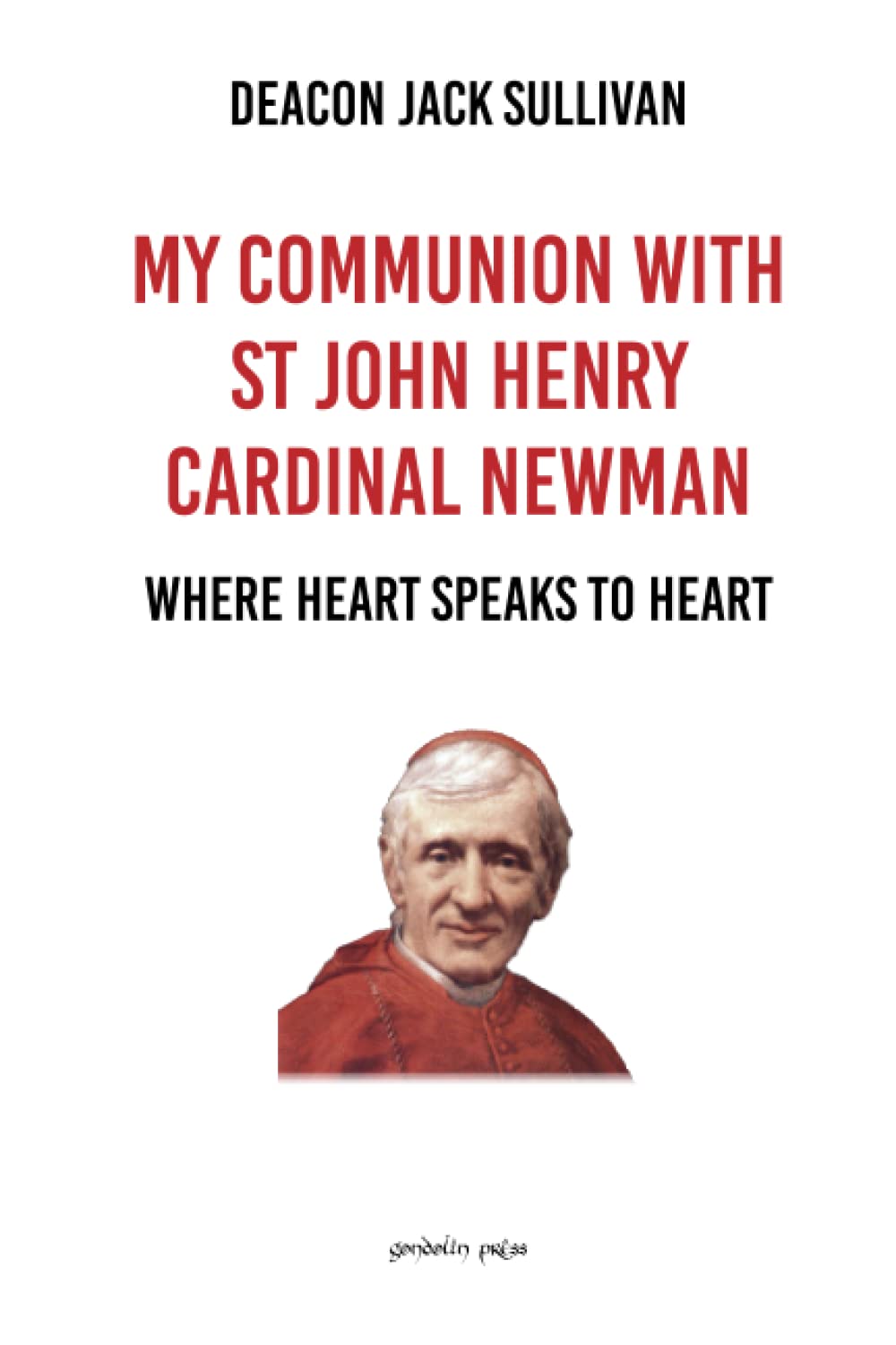 My Communion with St John Henry Cardinal Newman: Where Heart Speaks to ...
