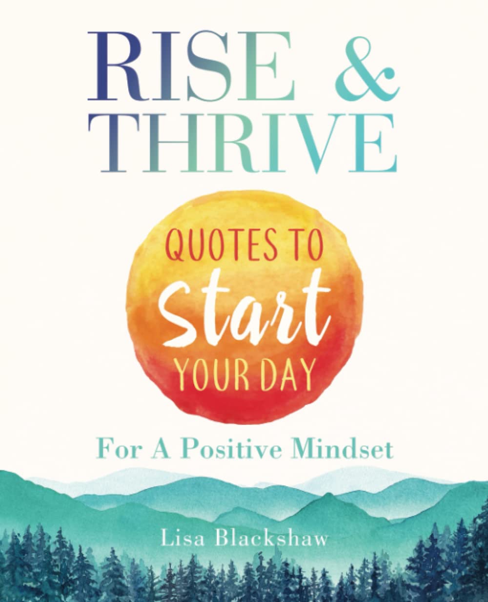 RISE & THRIVE: Quotes To Start Your Day For A Positive Mindset: Amazon ...