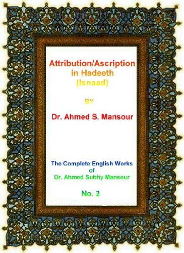 Attribution/Ascription in Hadeeth (Isnaad) (The Works of Dr. Ahmed ...
