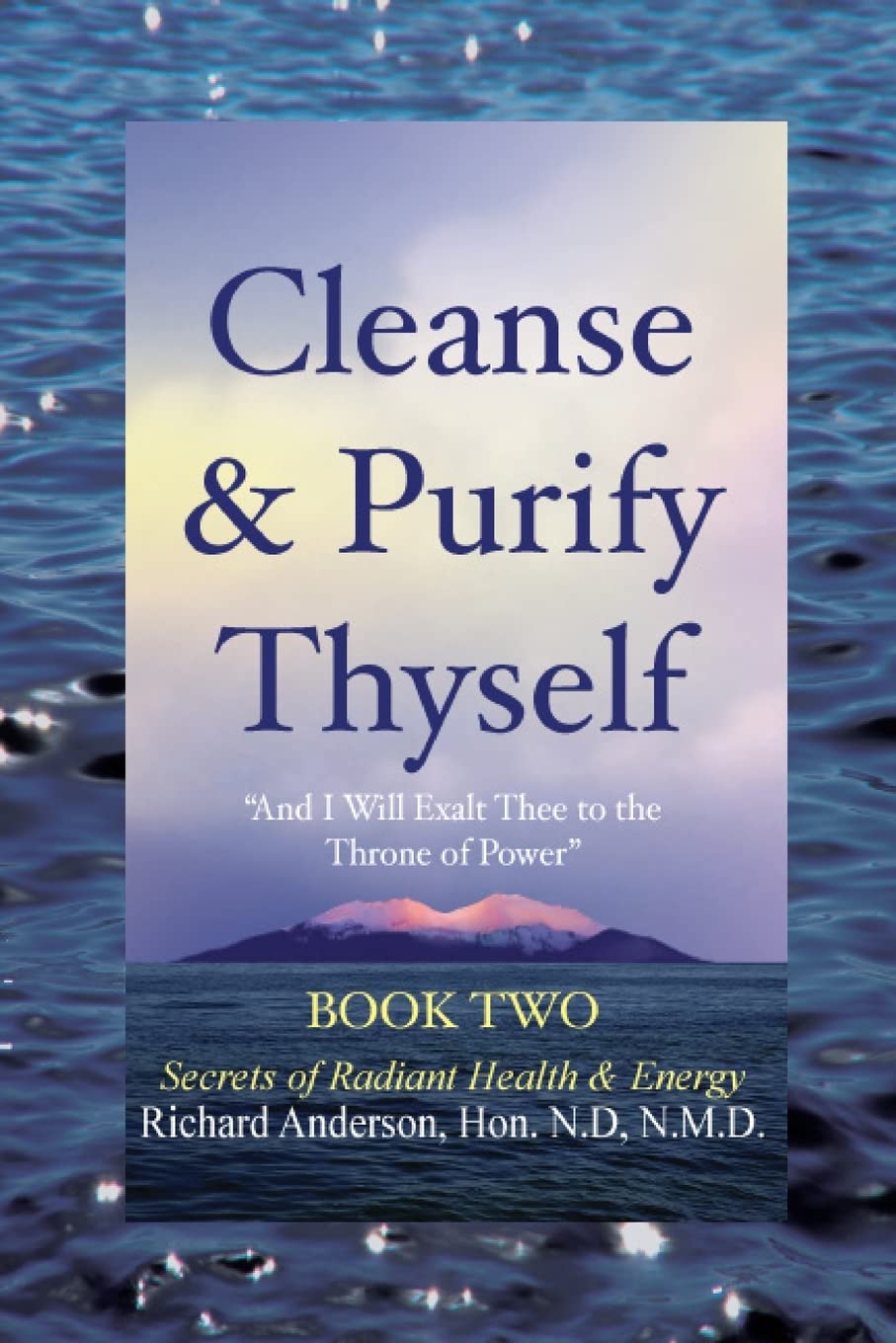 Cleanse and Purify Thyself, Book 2: Secrets of Radiant Health and ...