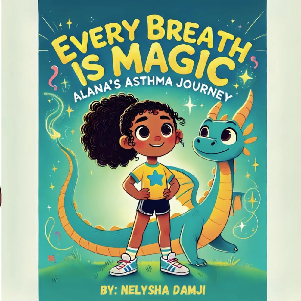 Every Breath is Magic: Alana's Asthma Journey: Damji, Nelysha, Damji ...