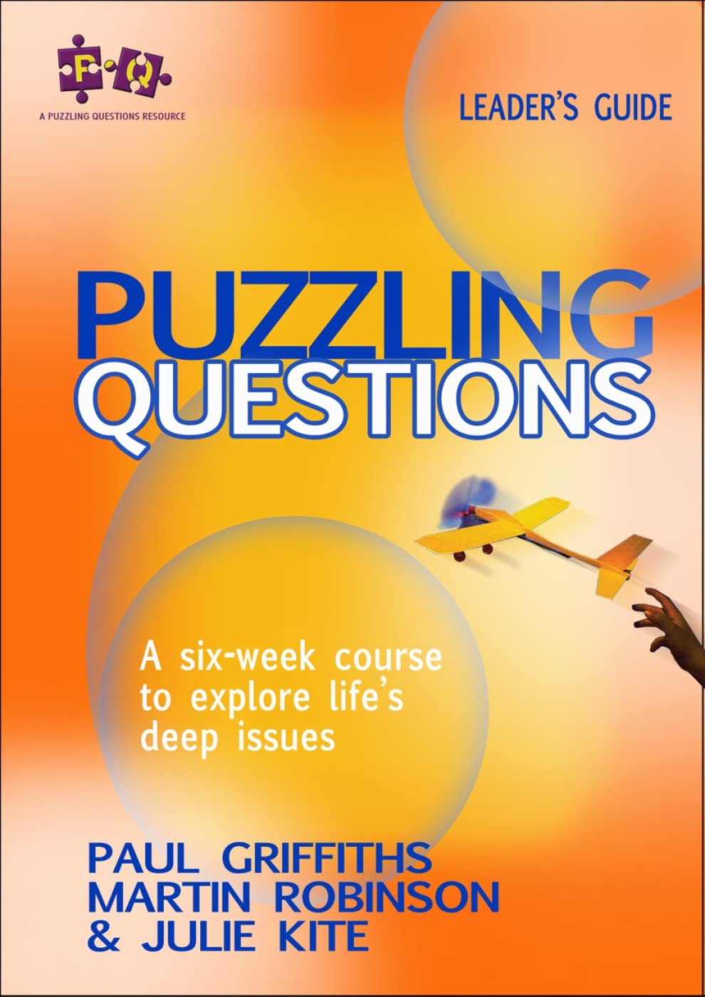 Puzzling Questions, Leader's Guide: A six-week course to explore life's ...