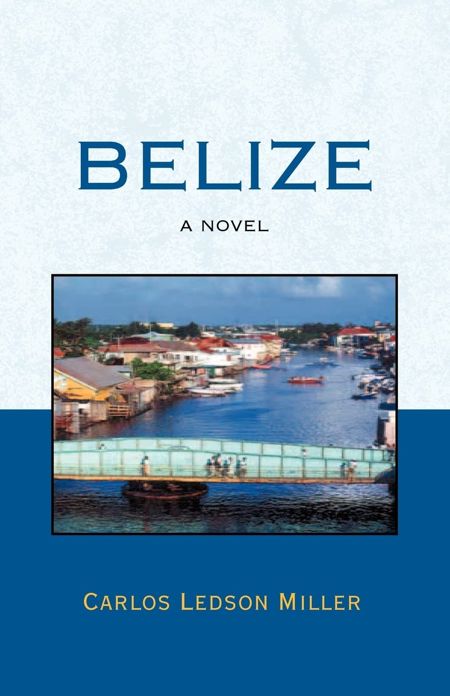 Belize: A Novel: Miller, Carlos Ledson: 9781419685101: Amazon.com: Books