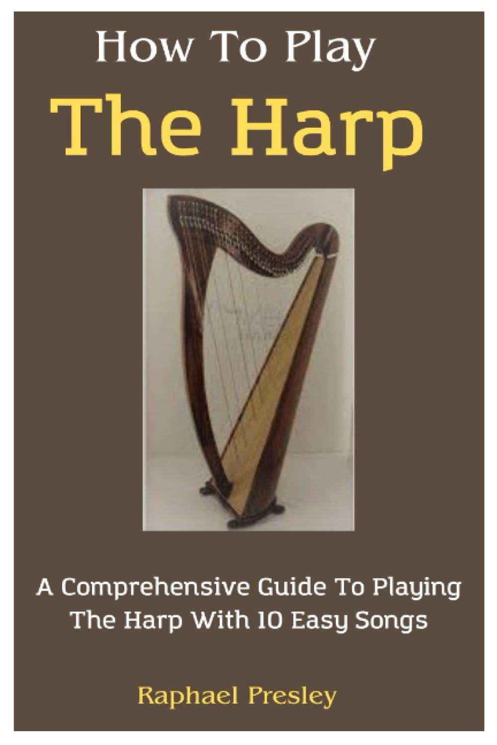 How To Play The Harp: A Comprehensive Guide To Playing The Harp With 10 ...