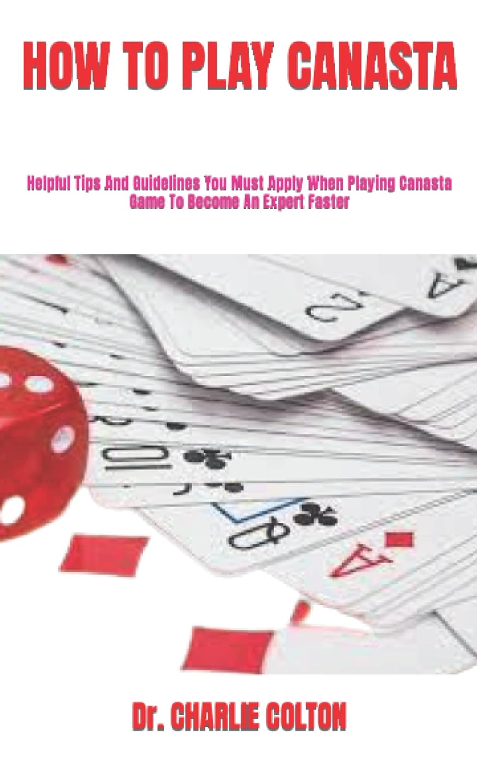 HOW TO PLAY CANASTA: Helpful Tips And Guidelines You Must Apply When ...