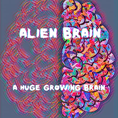 Écouter Alien Brain par A Huge Growing Brain sur Amazon Music Unlimited