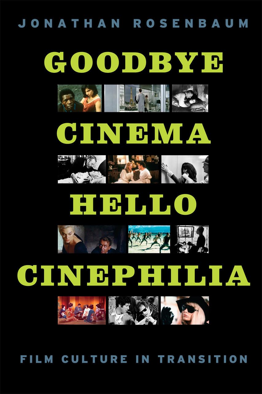 Goodbye Cinema, Hello Cinephilia: Film Culture in Transition: Rosenbaum ...