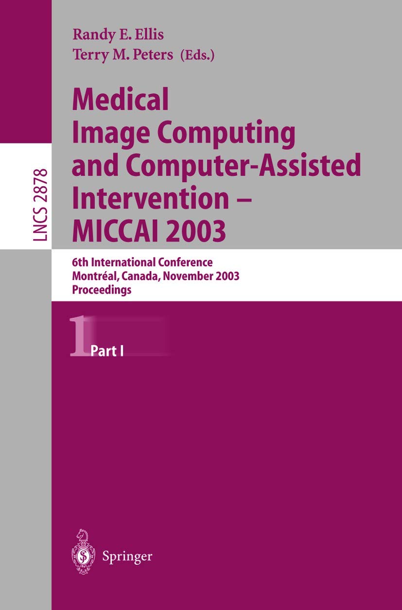 Medical Image Computing and Computer-Assisted Intervention - MICCAI 2003: 6th International ...