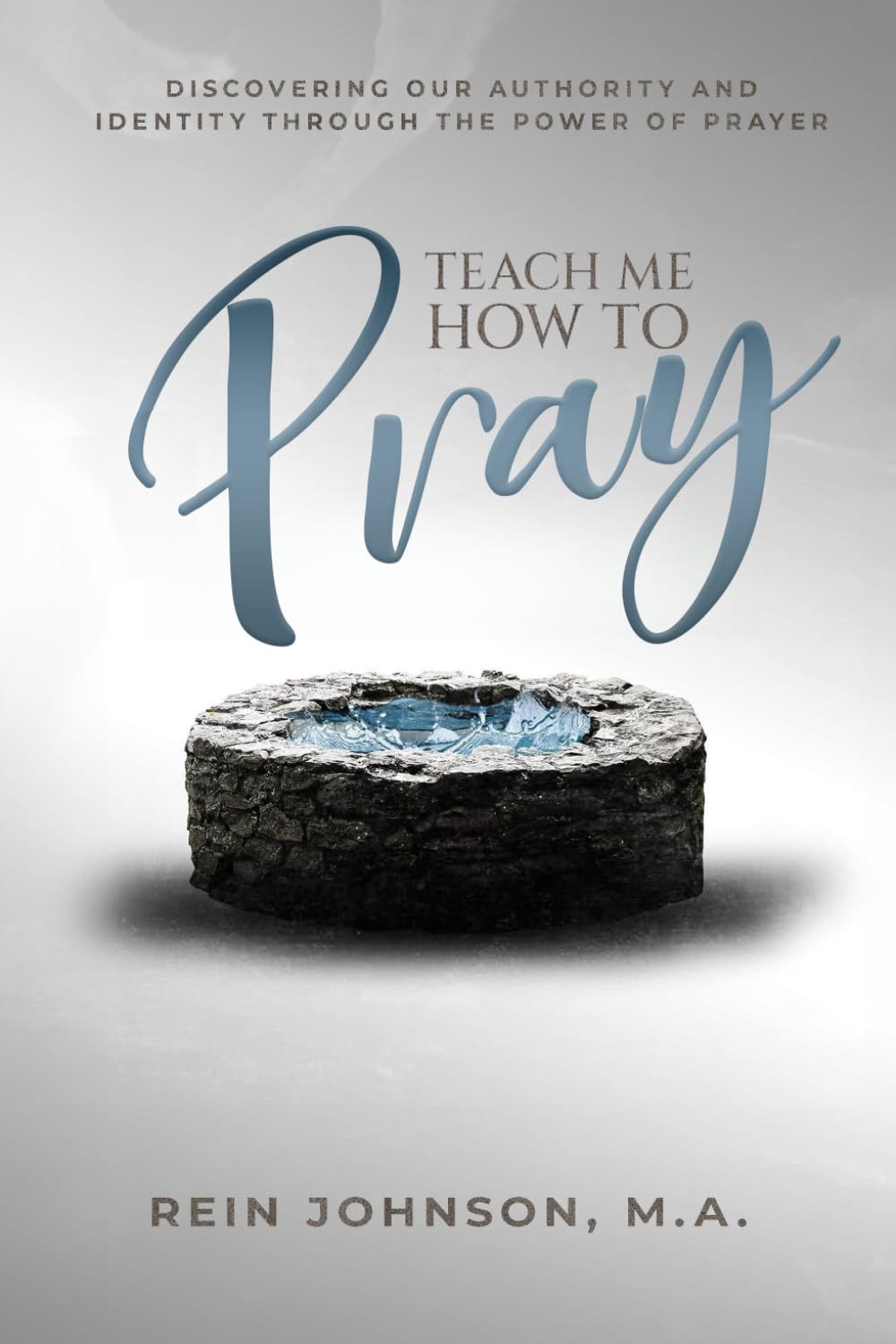 Teach Me How To Pray: Discovering Our Authority and Identity Through ...