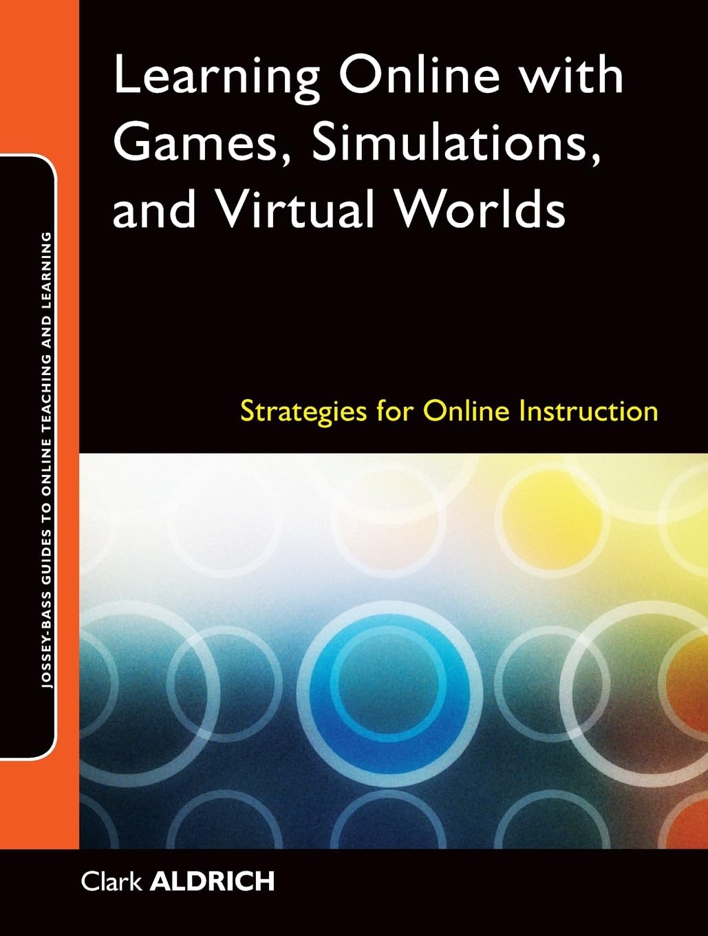 Learning Online with Games, Simulations, and Virtual Worlds: Strategies ...
