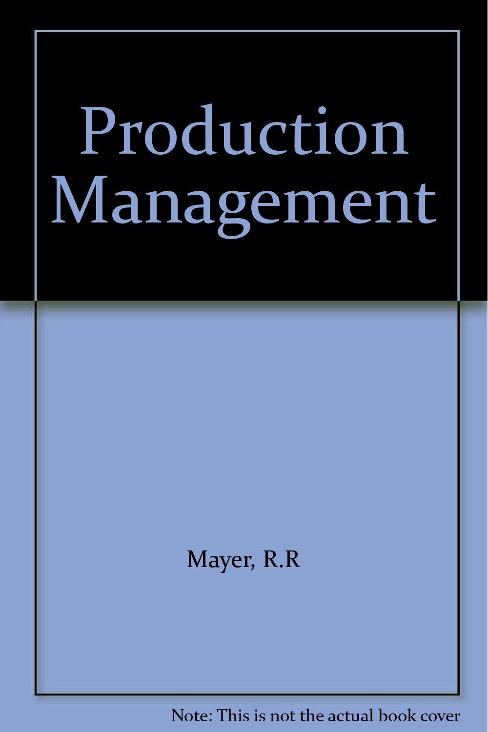 Production Management: Mayer, Raymond R.: 9780070410213: Amazon.com: Books