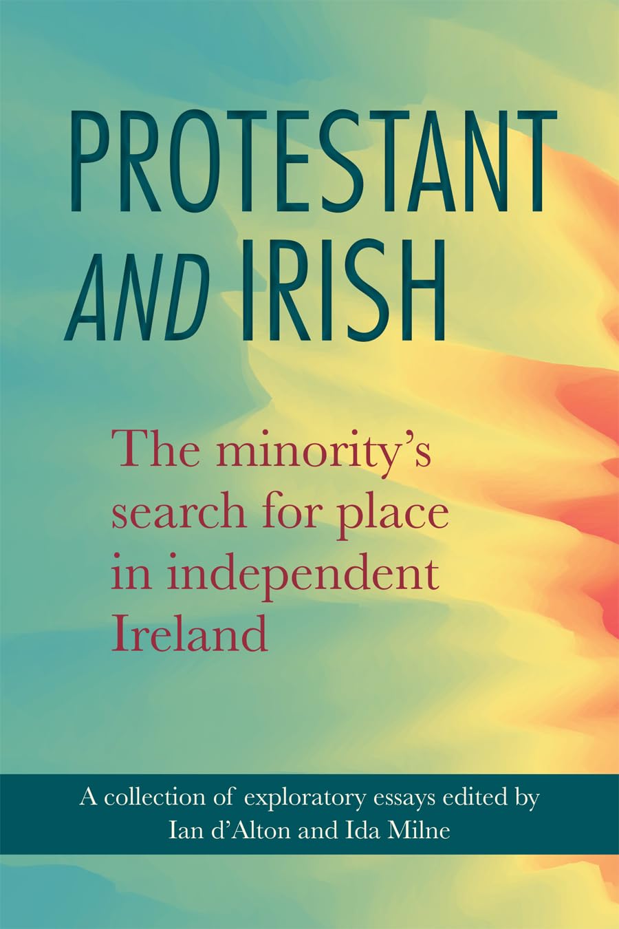 Protestant and Irish: The minority’s search for place in independent ...