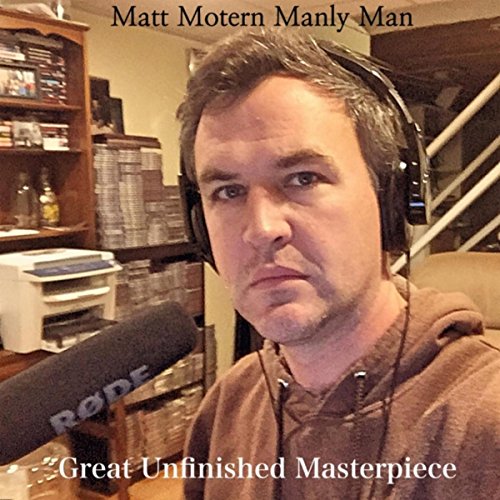 Play Great Unfinished Masterpiece by Matt Motern Manly Man on Amazon Music