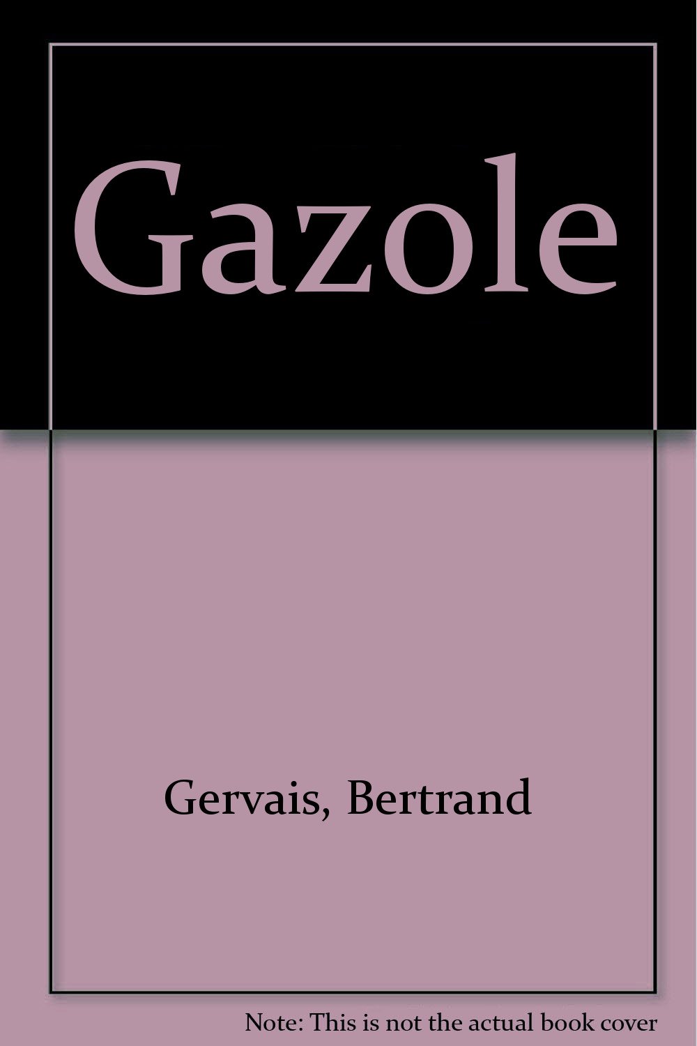 Gazole: Gervais, Bertrand: 9782892613162: Amazon.com: Books