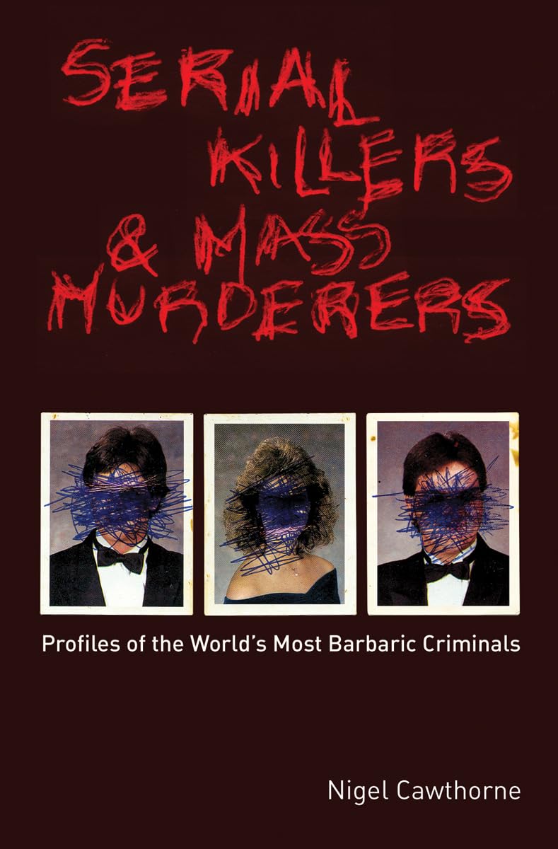 Serial Killers and Mass Murderers: Profiles of the World's Most ...