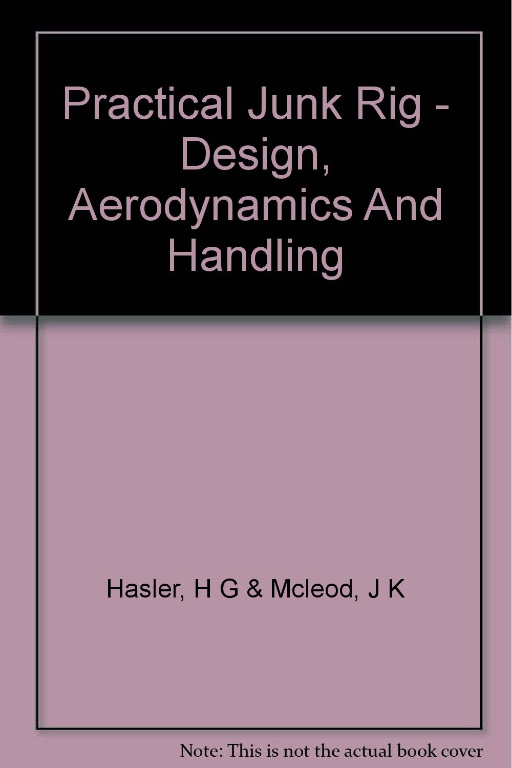 Practical Junk Rig : Design, Aerodynamics and Handling: Hasler, H. G ...