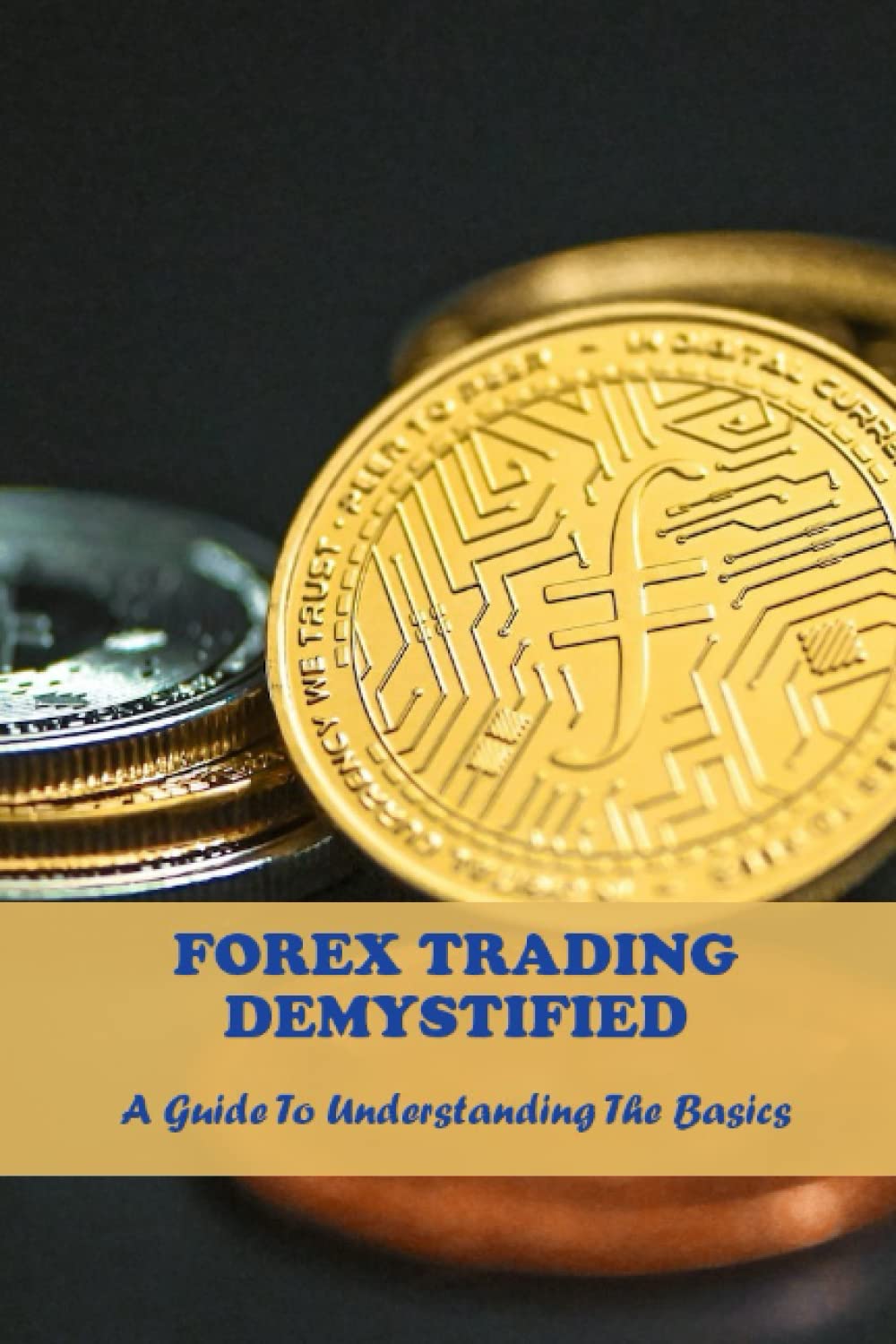 Forex Trading Demystified: A Guide To Understanding The Basics: Colston ...