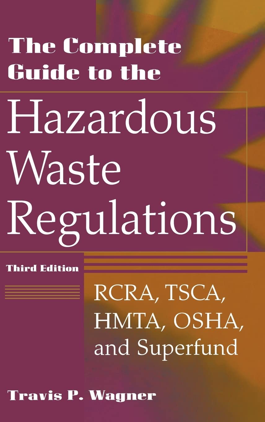 The Complete Guide to Hazardous Waste Regulations: RCRA, TSCA, HTMA ...