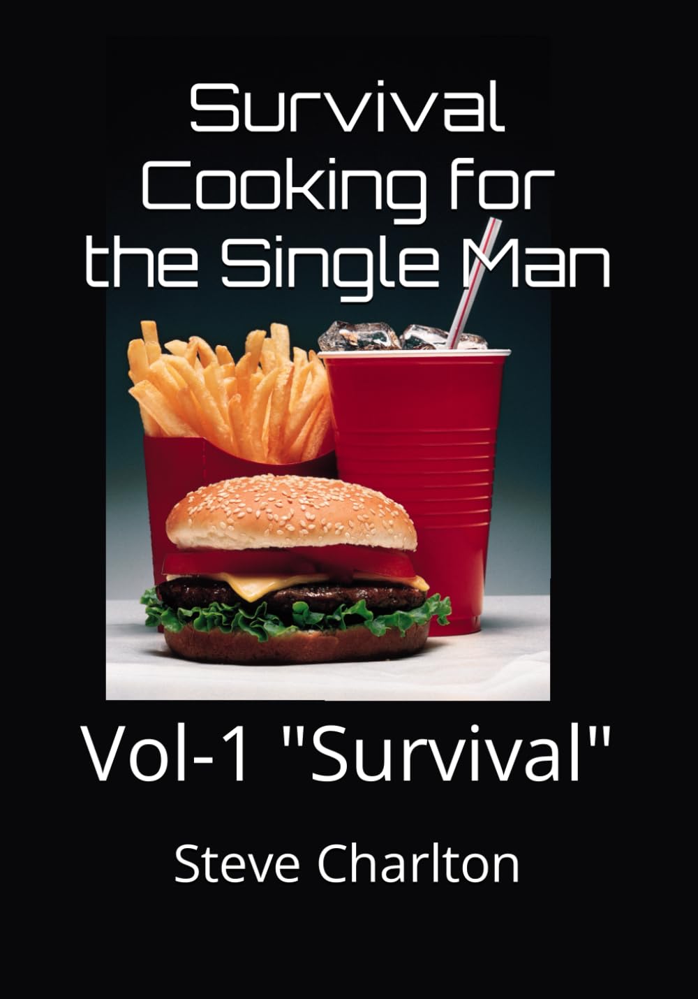 Survival Cooking for the Single Man: Vol-1 "Survival": Charlton, Steve ...