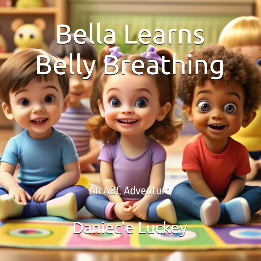 Bella Learns Belly Breathing: An ABC Adventure: Luckey, Daniec'e ...