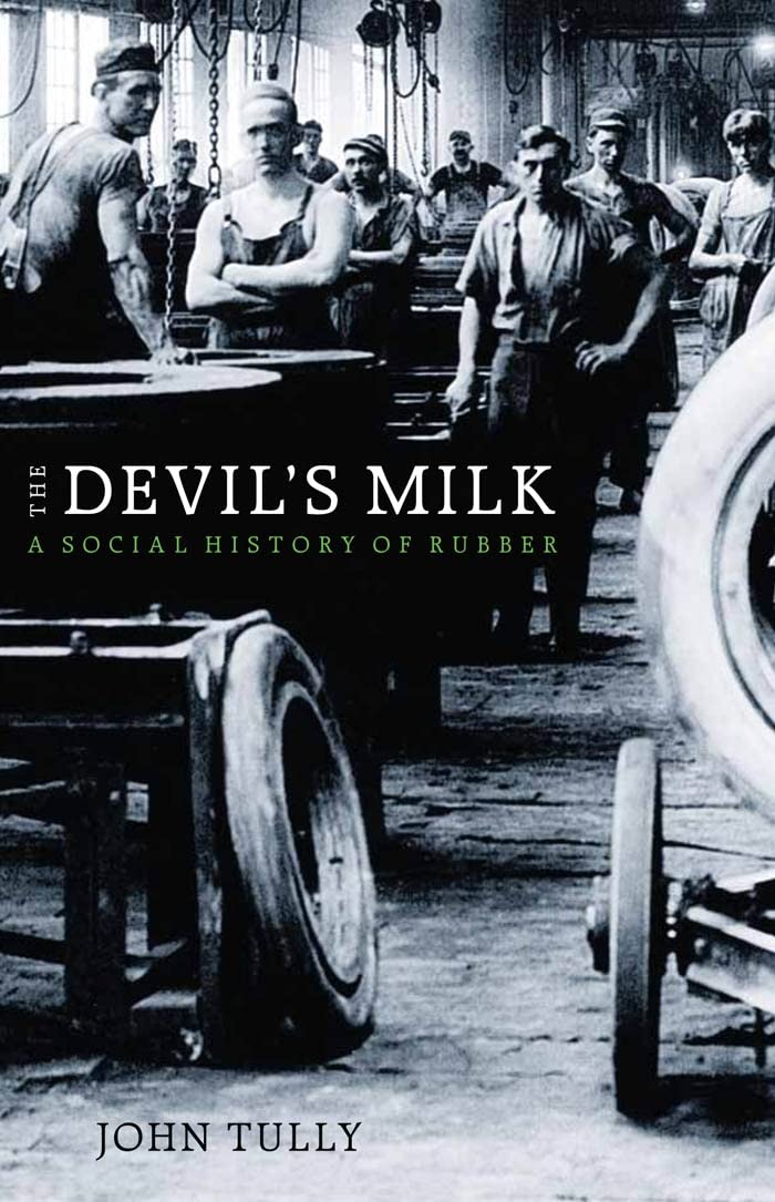 The Devil’s Milk: A Social History of Rubber: Tully, John ...