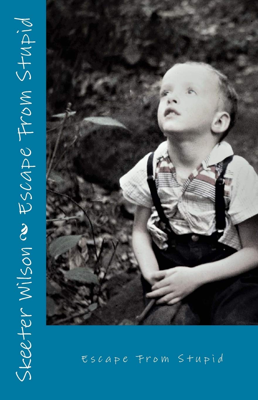 Escape From Stupid: Wilson, Skeeter: 9780998920009: Amazon.com: Books