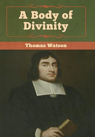 A Body of Divinity: Watson, Thomas: 9781618957245: Amazon.com: Books