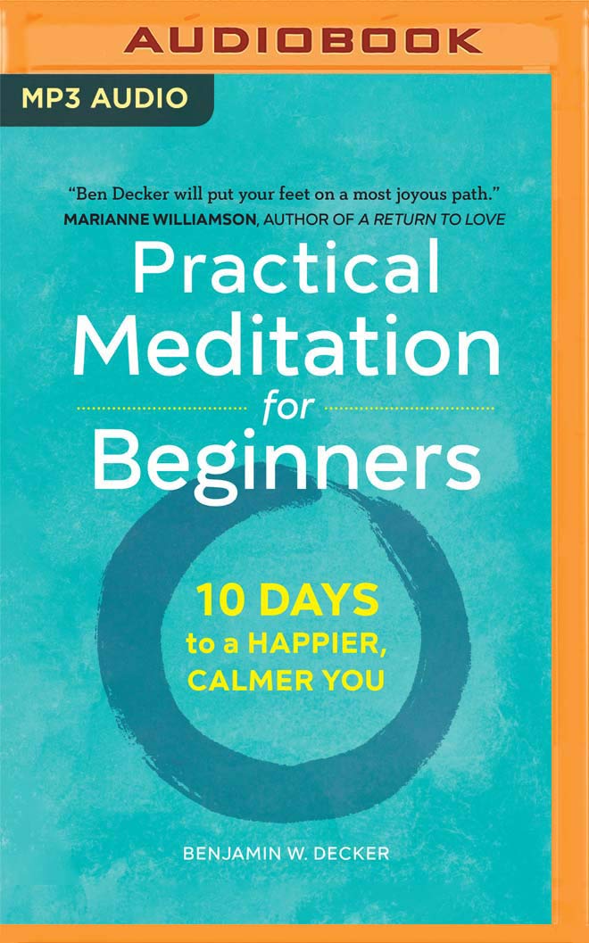 Practical Meditation for Beginners: Benjamin W. Decker, Benjamin W ...