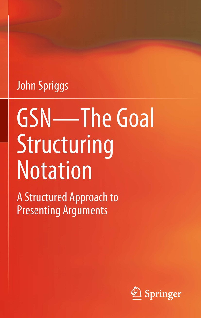 GSN - The Goal Structuring Notation: A Structured Approach to ...
