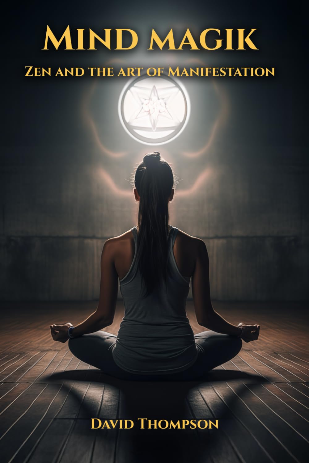 Mind Magik: The Zen of Manifestation (Manifestation Magick): Thompson ...