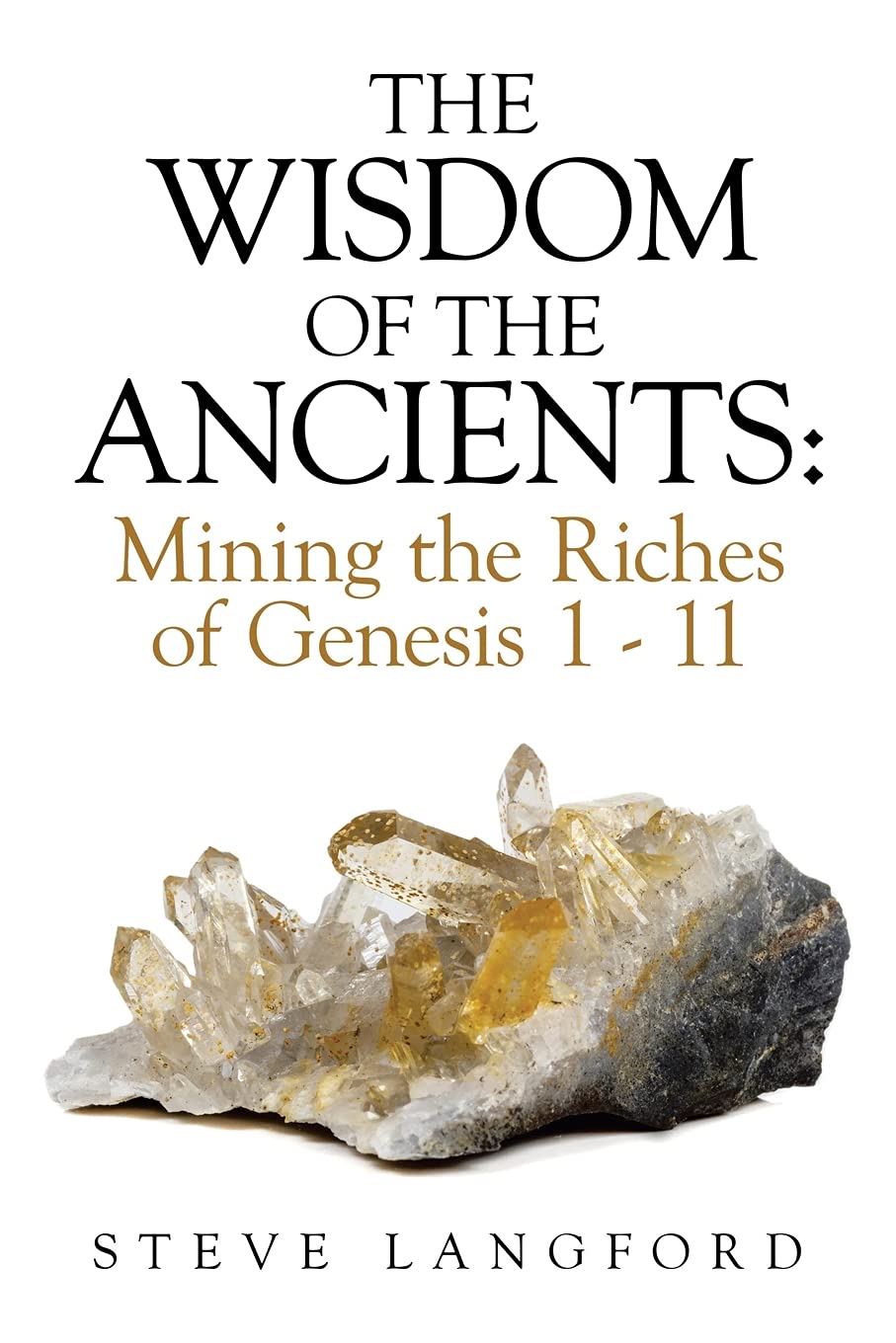 The Wisdom of the Ancients: Mining the Riches of Genesis 1 - 11 ...