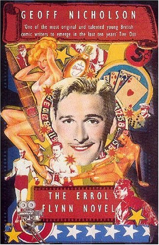 The Errol Flynn Novel: Geoff Nicholson: 9780575402669: Amazon.com: Books
