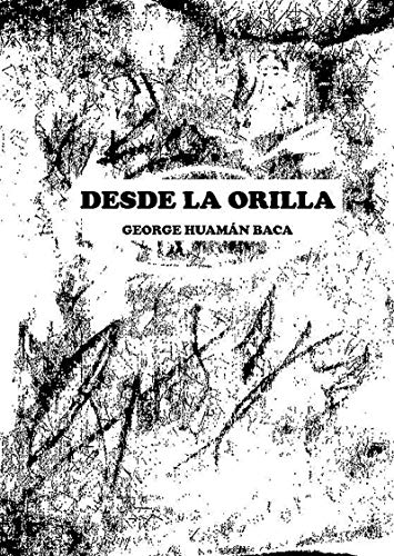 Desde la orilla eBook : Huamán Baca, George: Amazon.es: Tienda Kindle
