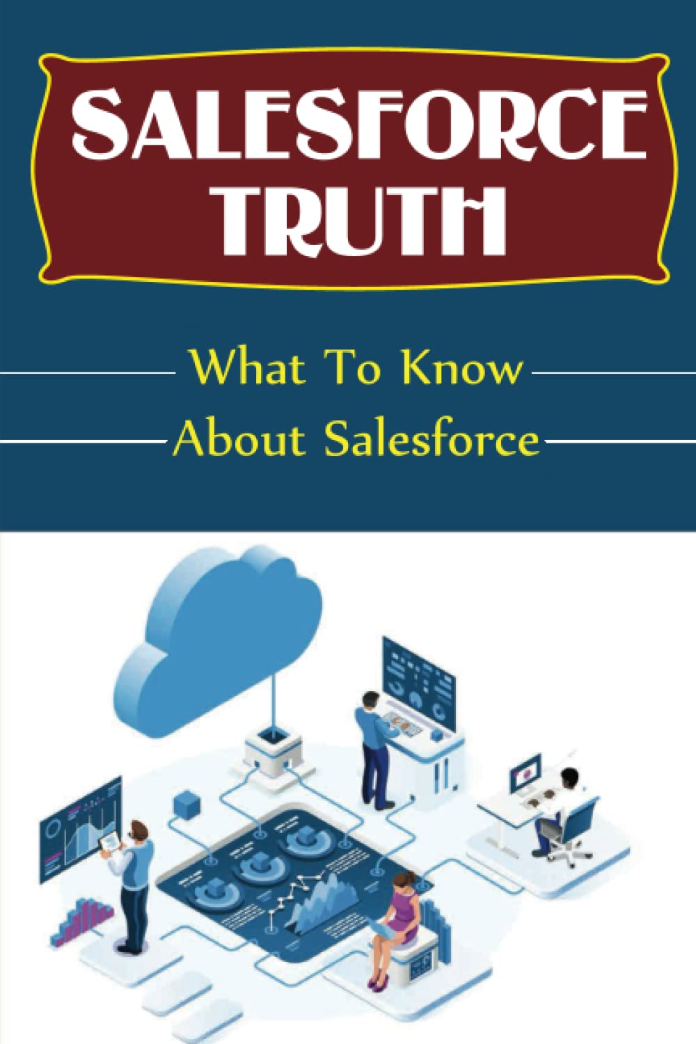 Salesforce Truth: What To Know About Salesforce: Dietsche, Bradley ...