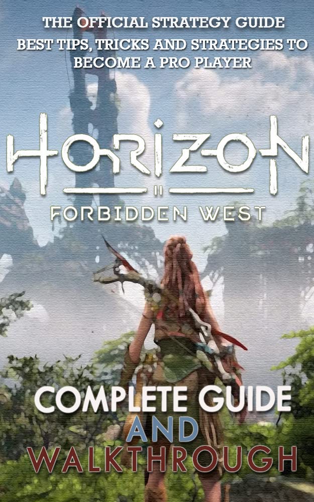 Buy Horizon Forbidden West Complete Guide & Walkthrough: Guide Official Companion Tips & Tricks ...