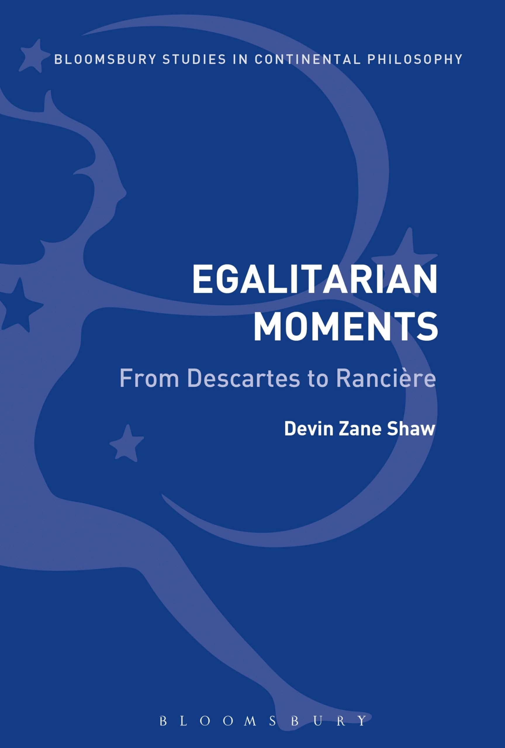 Egalitarian Moments: From Descartes to Rancière (Bloomsbury Studies in ...
