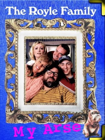 The Royle Family My Arse:The Best Bits: Amazon.co.uk: Aherne, Caroline ...