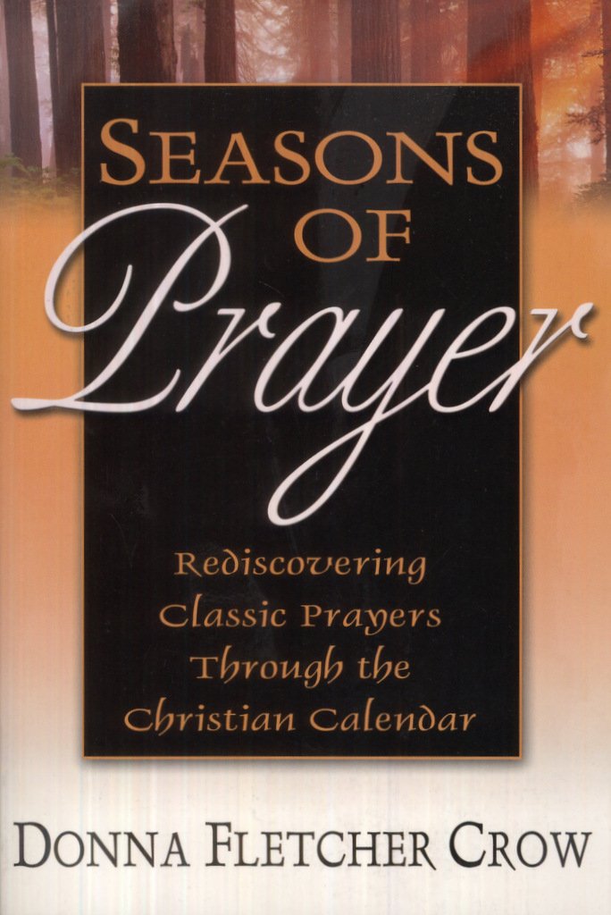 Seasons of Prayer: Rediscovering Classic Prayers through the Christian ...