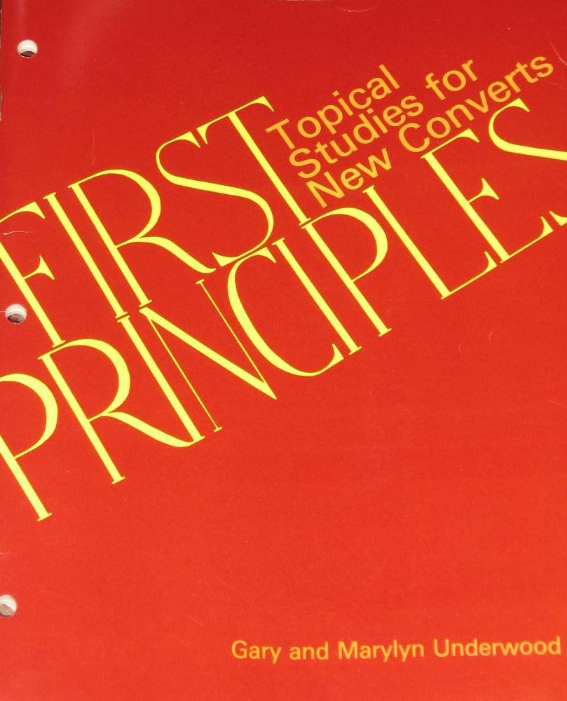 First Principles: Topical Studies for New Converts: Underwood, Gary ...