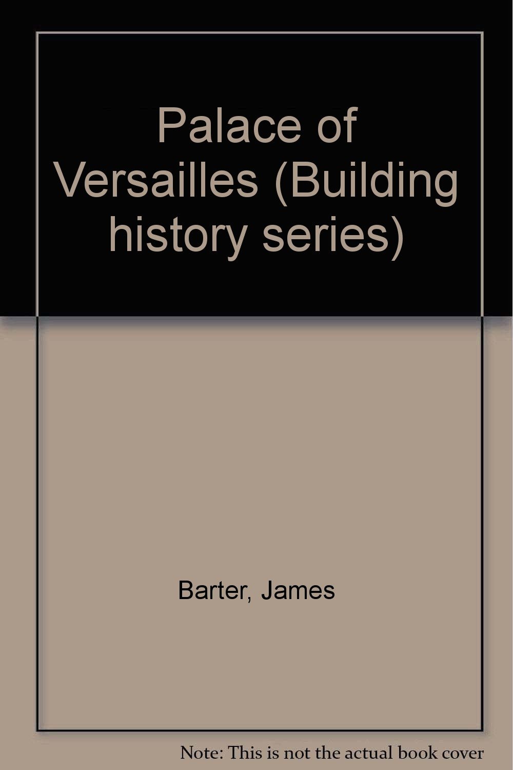The Palace of Versailles (Building History Series): Barter, James ...