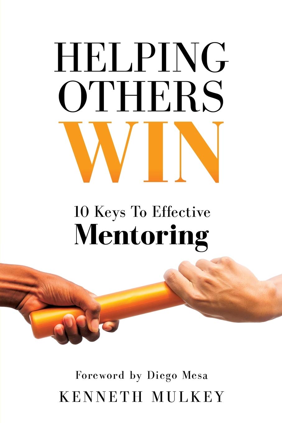 Helping Others Win: 10 Keys To Effective Mentoring: Mulkey, Kenneth ...