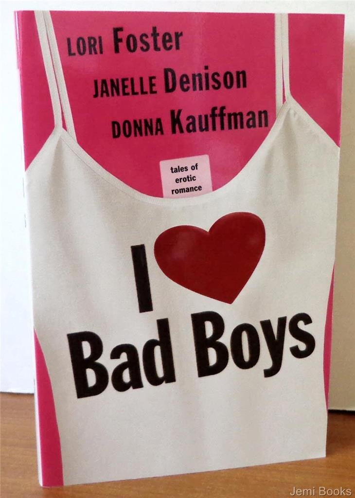 I Love Bad Boys: Foster, Lori, Denison, Janelle, Kauffman, Donna ...