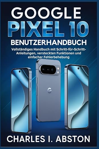 Google Pixel 10 Benutzerhandbuch: Vollständiges Handbuch mit Schritt ...