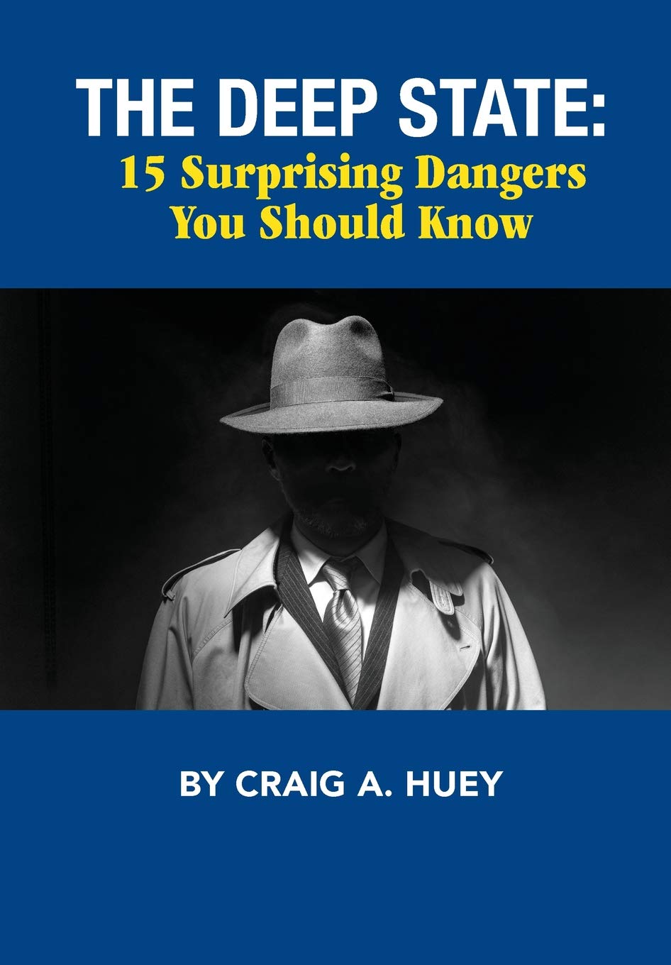 THE DEEP STATE: 15 Surprising Dangers You Should Know: Huey, Craig ...