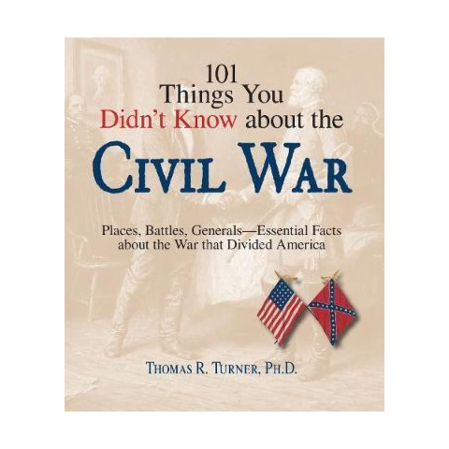 101 Things You Didn't Know About The Civil War: Places, Battles ...