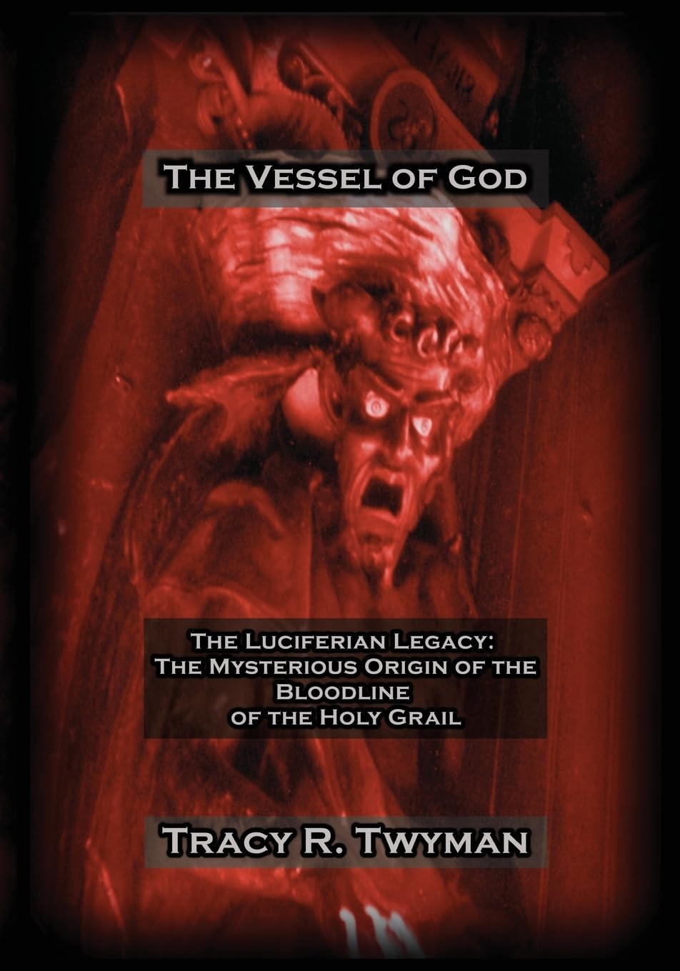 The Vessel of God: The Luciferian Legacy: The Mysterious Origin of the Bloodline of the Holy ...
