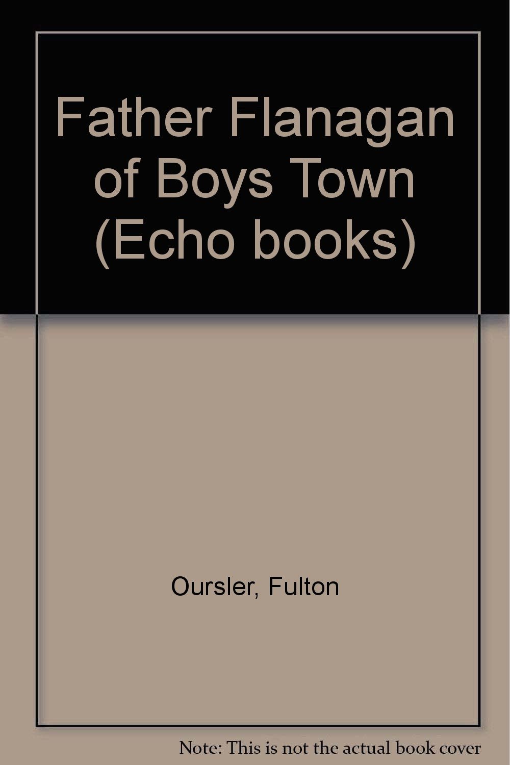 Father Flanagan of Boys Town (Echo books): Oursler, Fulton: Amazon.com ...