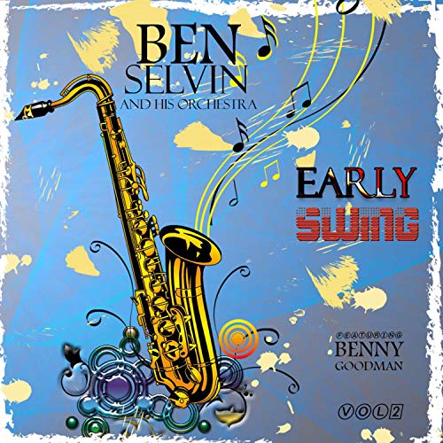 Early Swing - Ben Selvin and His Orchestra, Vol. 2 (feat. Benny Goodman ...