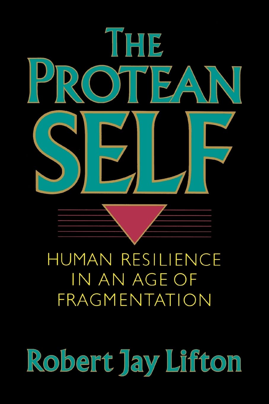 The Protean Self: Human Resilience In An Age Of Fragmentation: Lifton, Robert Jay: 9780465064212 ...